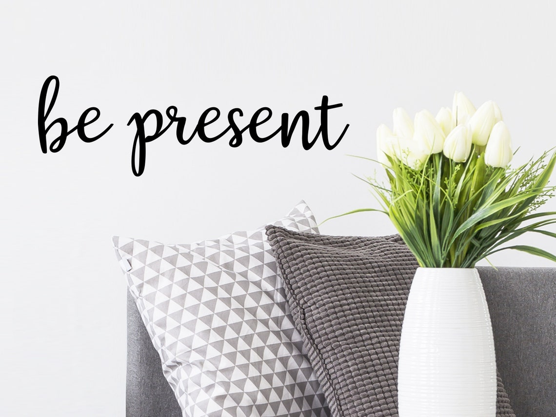 Be Present Wall Decal Vinyl Decal Living Room Wall Art | Etsy