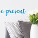 Be Present Wall Decal Vinyl Decal Living Room Wall Art - Etsy