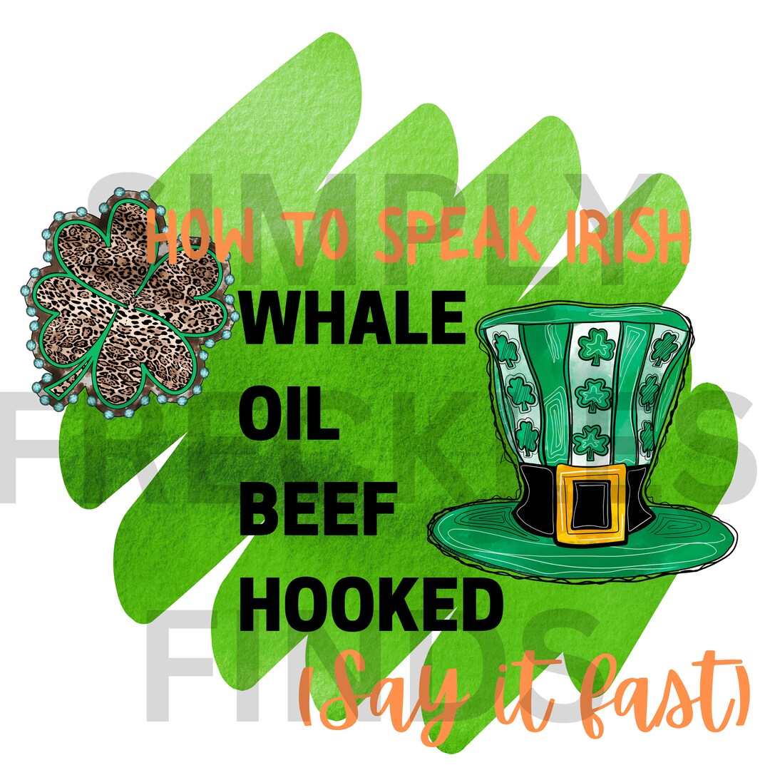 How to Speak Irish Whale Oil Beef Hooked Funny St. Patricks Day Green ...