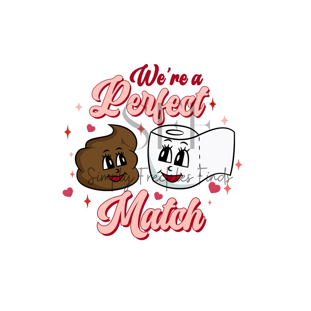 We Are A Perfect Match Poop Toilet Paper Funny Valentine Valentines Day ...
