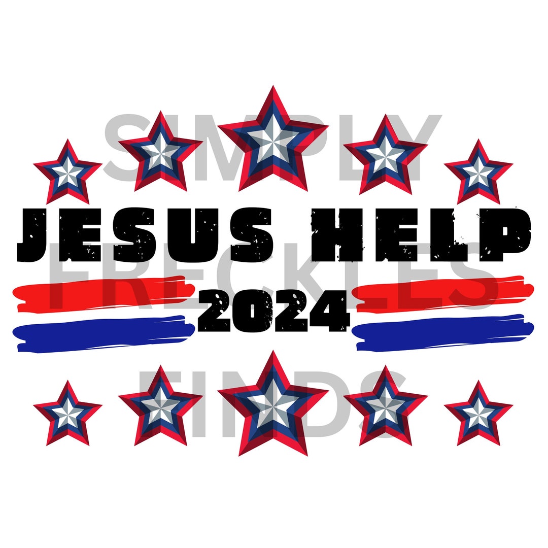Jesus Help 2024 Flag Patriotic Stars Election Ready to Press ...