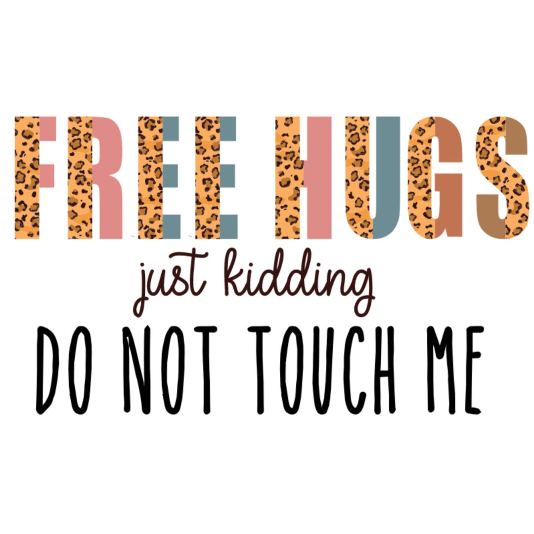 Free Hugs Just Kidding Do Not Touch Me Cheetah Sublimation PNG Digital ...