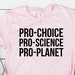 Pro Choice Pro Science Pro Planet Shirt Pro Choice Shirt Earth Matters ...