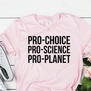Pro Choice Pro Science Pro Planet Shirt Pro Choice Shirt Earth Matters ...