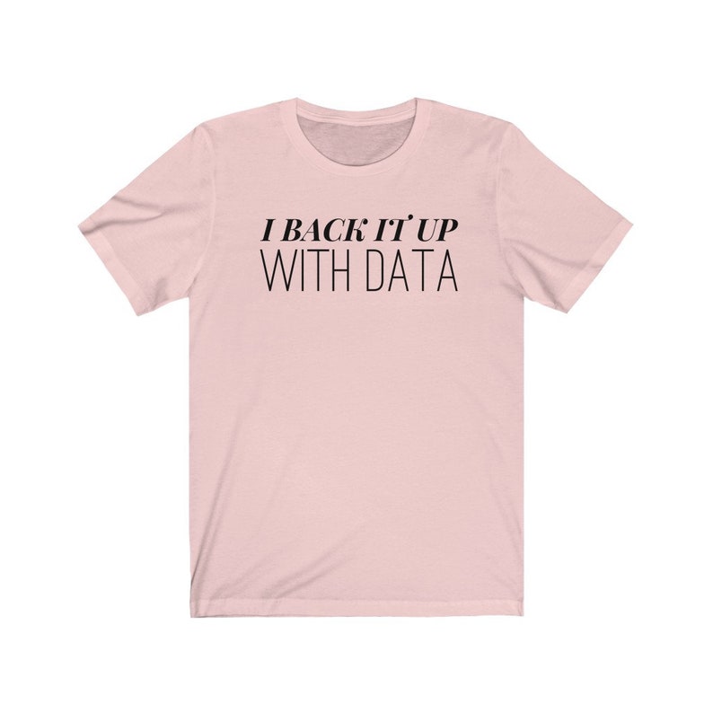 I Back It up With Data Shirt Data Scientist Shirt Data Engineer Shirt ...