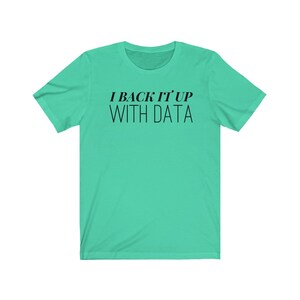 I Back It up With Data Shirt Data Scientist Shirt Data Engineer Shirt ...