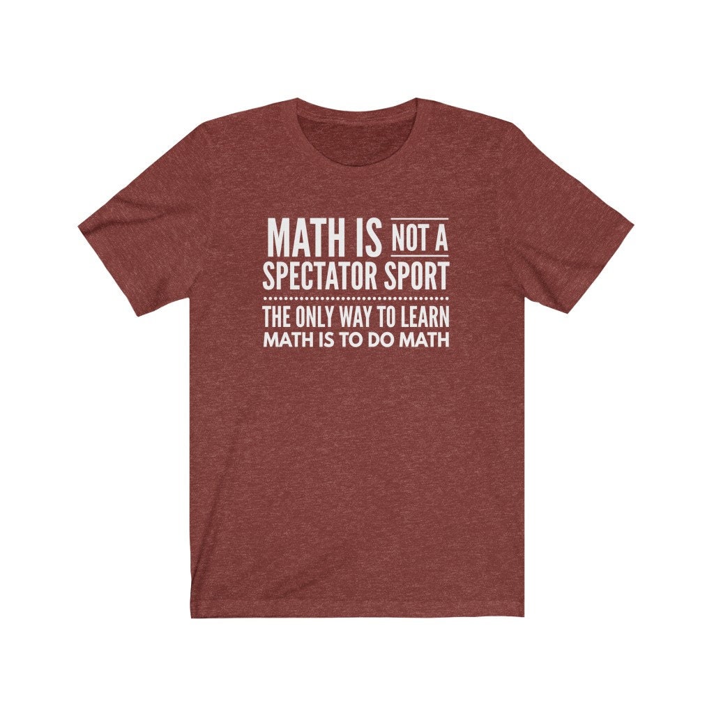 Math is Not A Spectator Sport Shirt Funny Math Teacher Shirt Funny Math ...