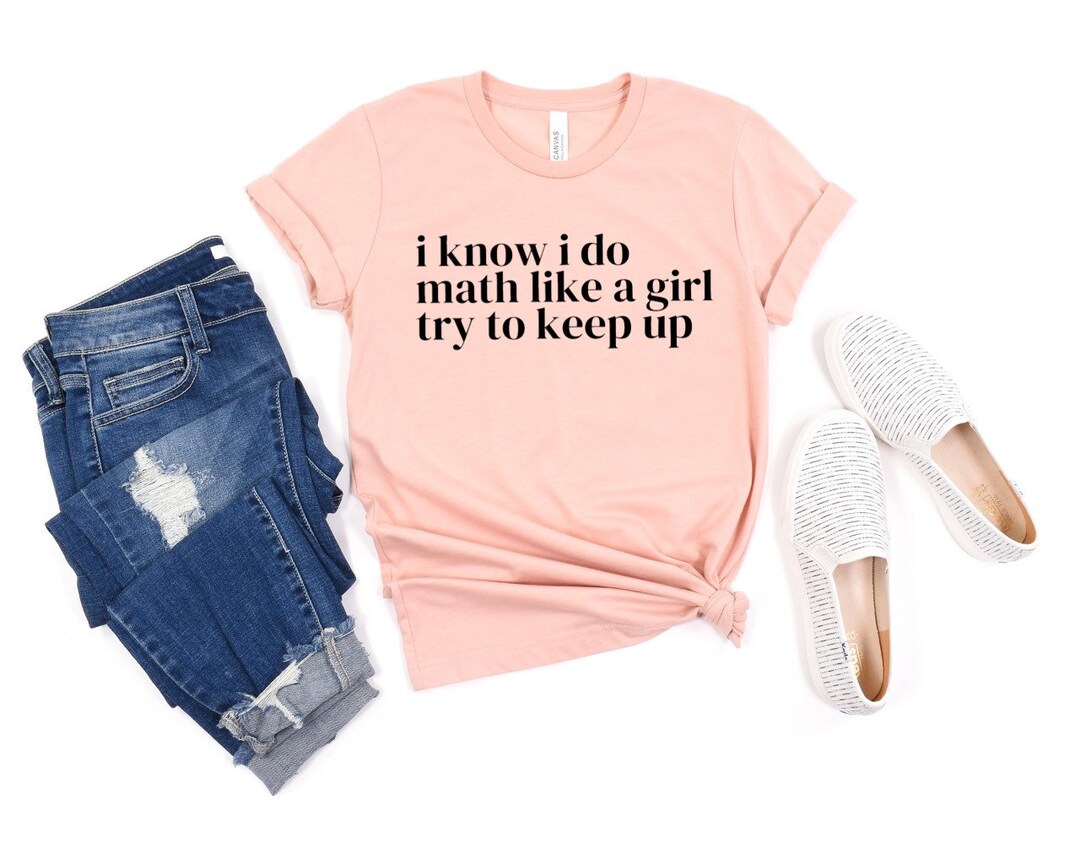 I Know I Do Math Like a Girl Try to Keep up Math Teacher Shirt Science ...