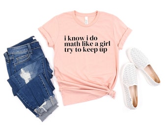 I Know I Do Math Like a Girl Try to Keep up Math Teacher Shirt Science ...