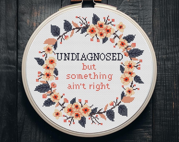 Undiagnosed but Somethin’ Ain’t Right Cross Stitch Pattern – Dark Humor ...