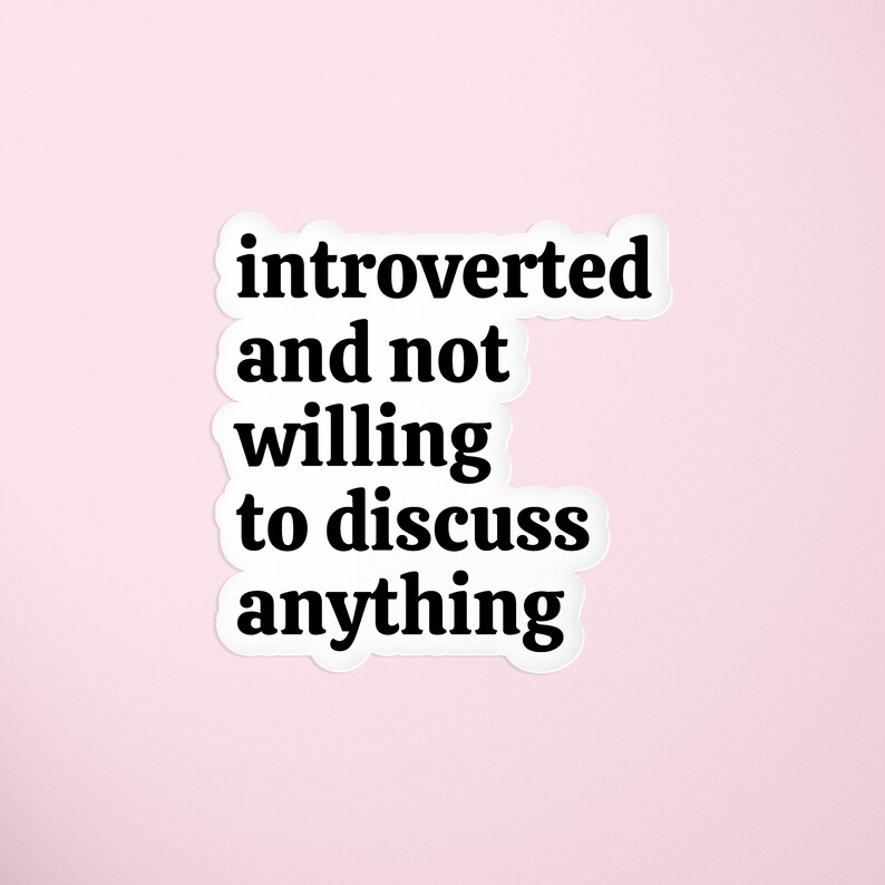 Sticker for Introverts Introverted and Not Willing to Discuss Anything ...