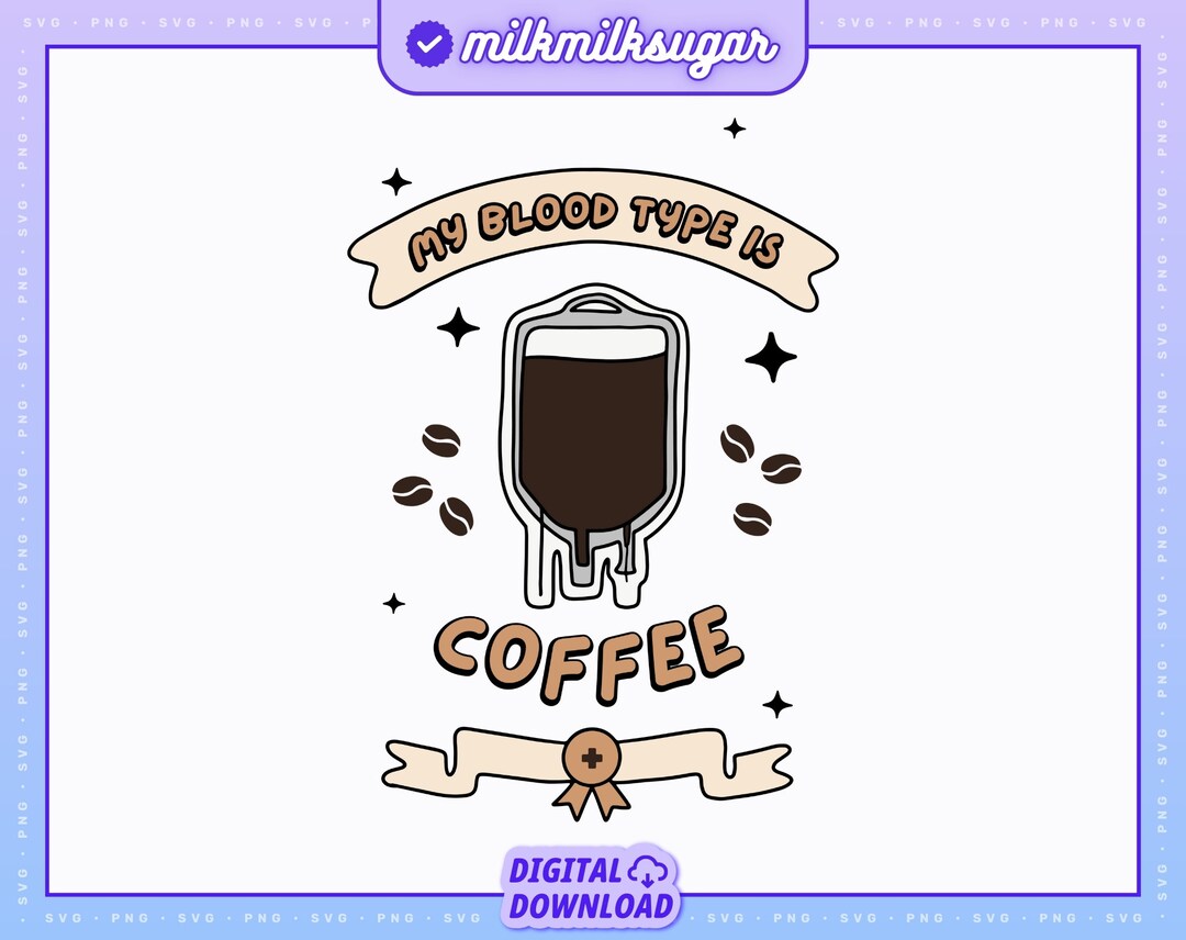 Coffee is My Blood Type Svg Cut File for Cricut & Silhouette, Funny ...