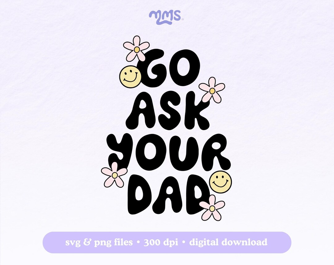 Go Ask Dad Svg Cut File for Cricut & Silhouette, Happy Mothers Day Svg ...
