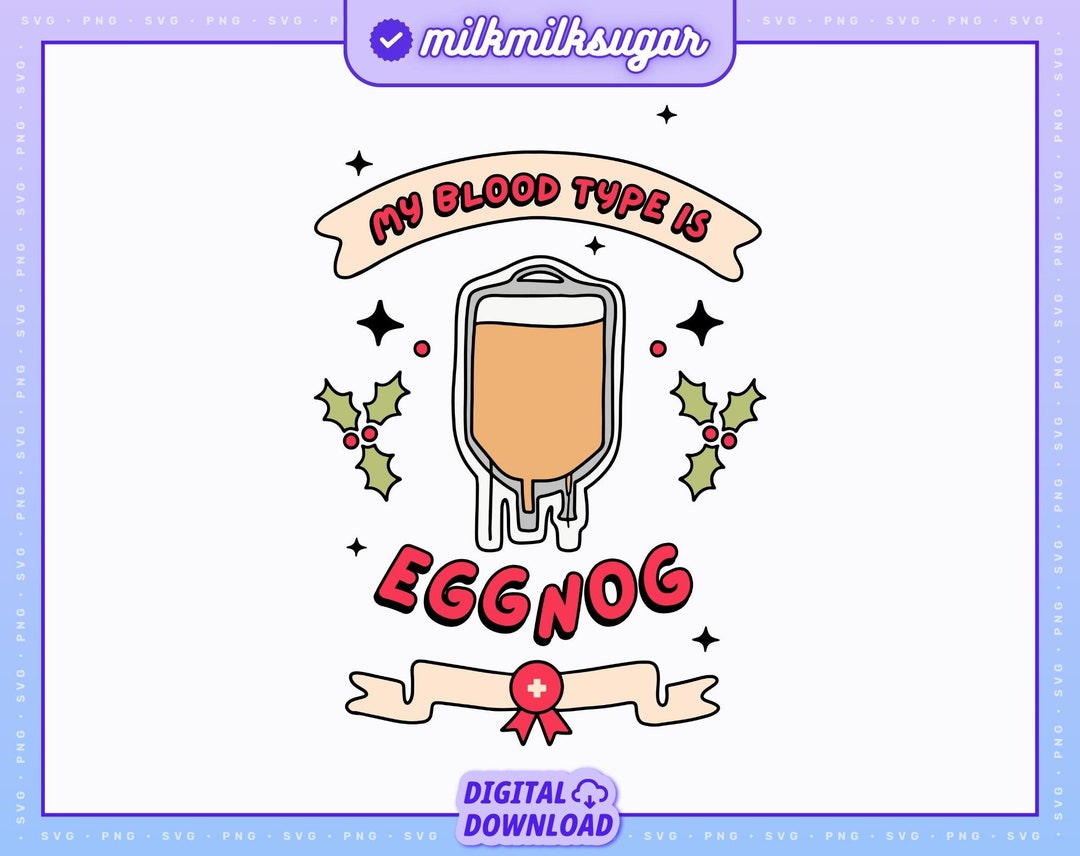 Eggnog is My Blood Type Svg Cut File for Cricut & Silhouette, Funny ...