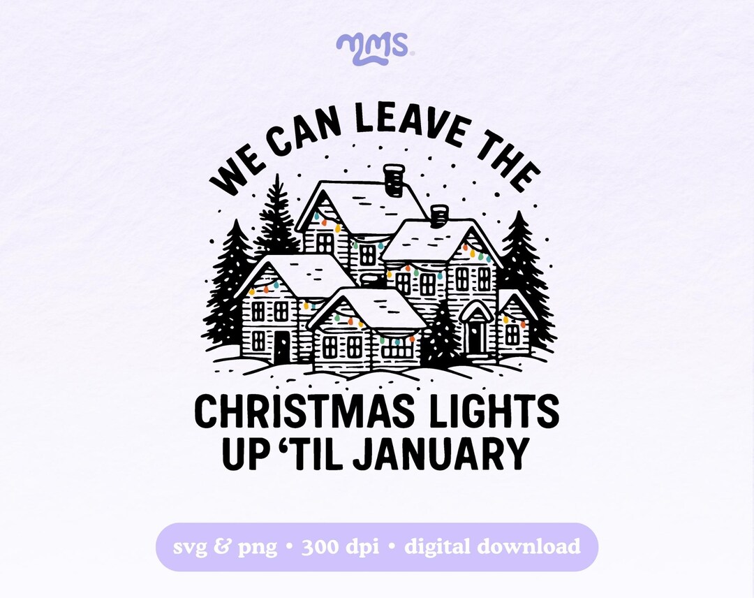 We Can Leave the Christmas Lights up Png Svg, Holiday Quote Digital ...