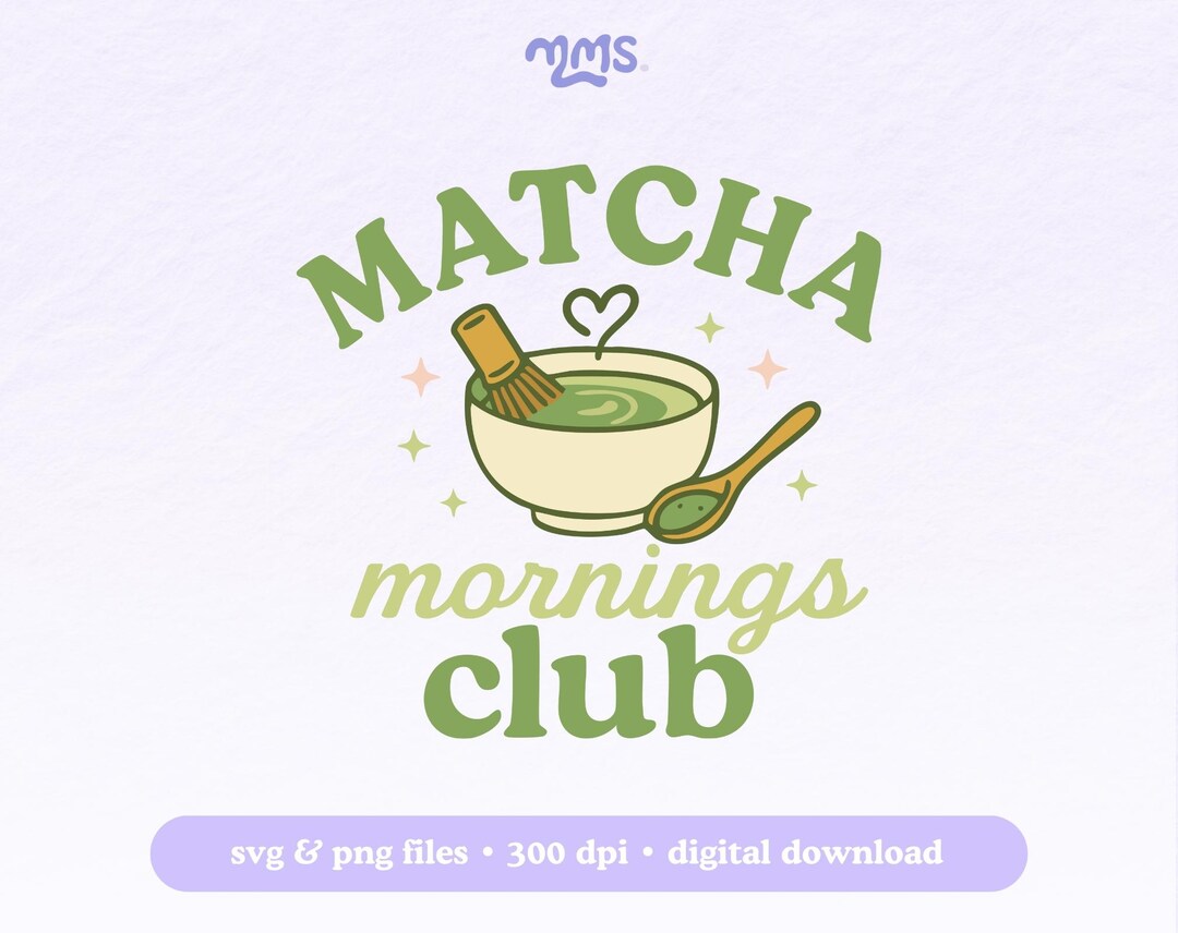 Matcha Mornings Club SVG PNG, Matcha Latte Green Tea Quote, Cute Tea ...