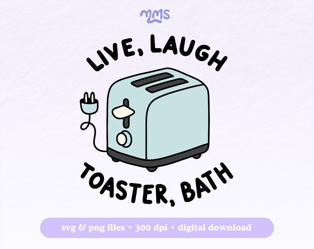 Live Laugh Toaster Bath Svg File for Cricut & Silhouette, Mental Health ...