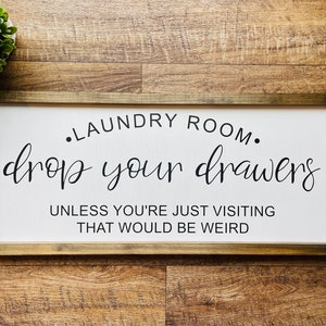 Laundry Room Sign, Drop Your Drawers Unless You’re Just Visiting That ...