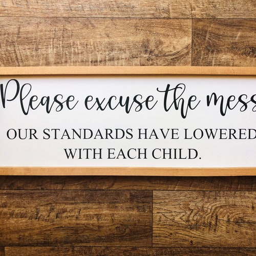 Please Excuse the Mess Sign Our Standards Have Lowered With - Etsy