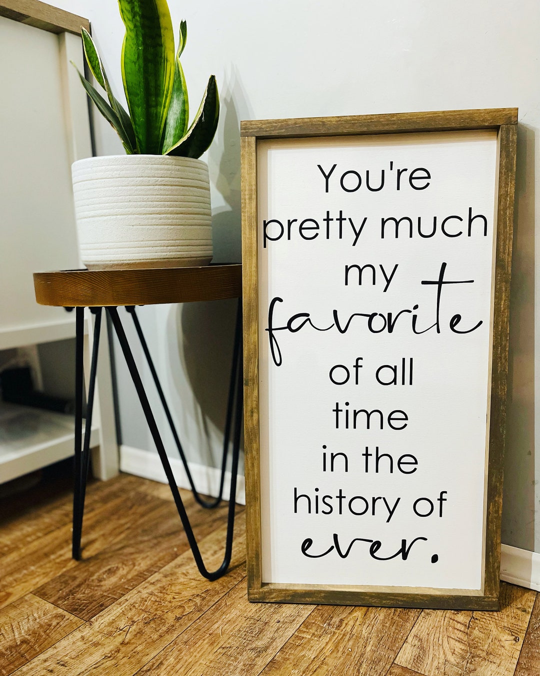 You’re Pretty Much My Favorite of All Time in the History of Ever Wood ...