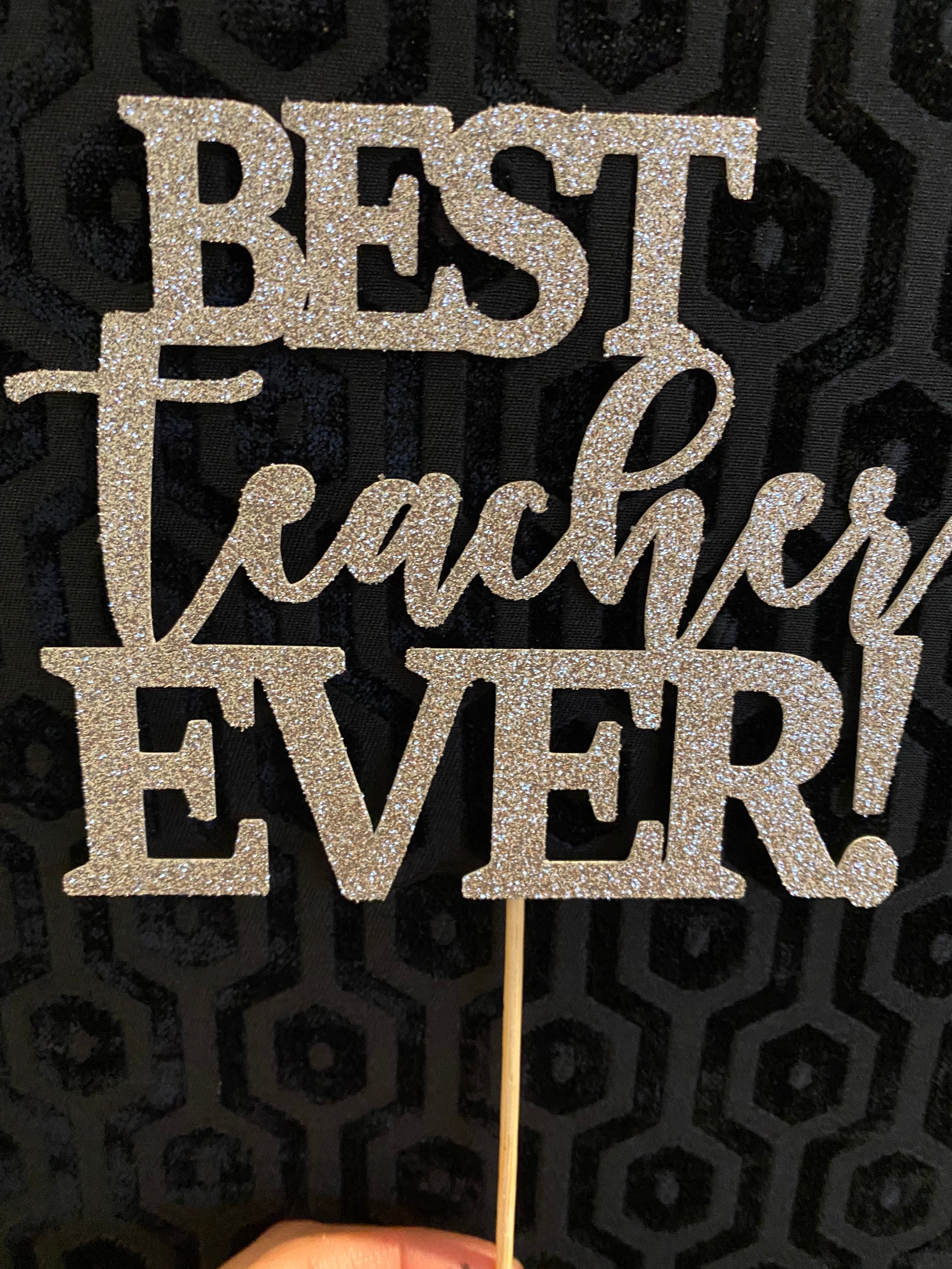Best Teacher Ever Cake Topper Teacher Appreciation Topper - Etsy