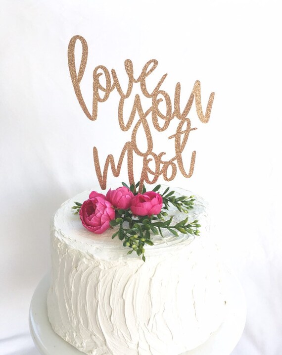 Love You Most Topper Love Topper Anniversary Topper Wedding | Etsy
