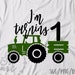 Im Turning One Svg Birthday Boy Svg File Happy Birthday Svg Tractor Svg ...