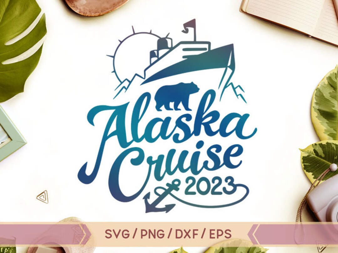Alaska Cruise Svg Alaska Cruise 2023 Svg Custom Order - Etsy UK