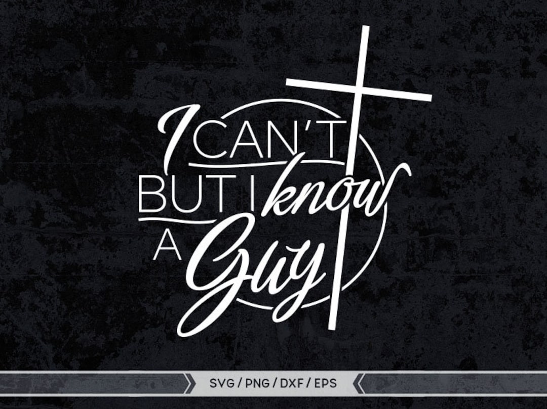 I Can't but I Know A Guy Svg, Christian Svg, Jesus Svg, Jesus Cross Svg ...