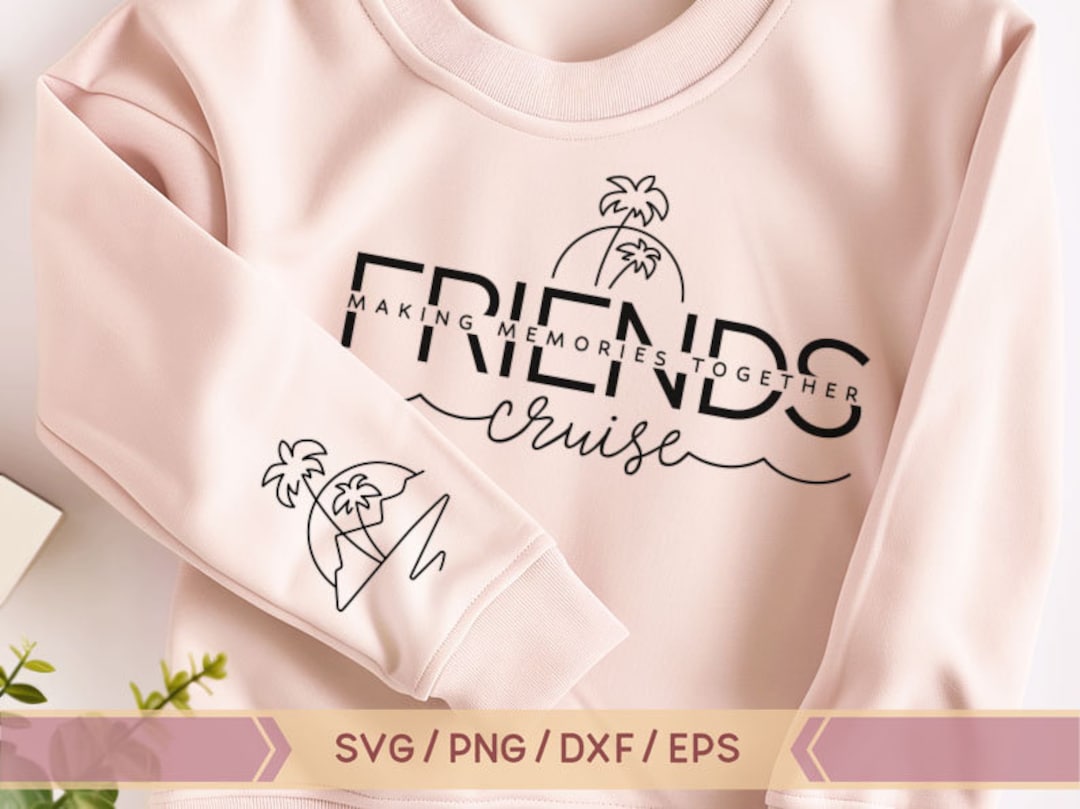 Friends Cruise Svg, Making Memories Together Svg, Cruise 2024 Svg ...
