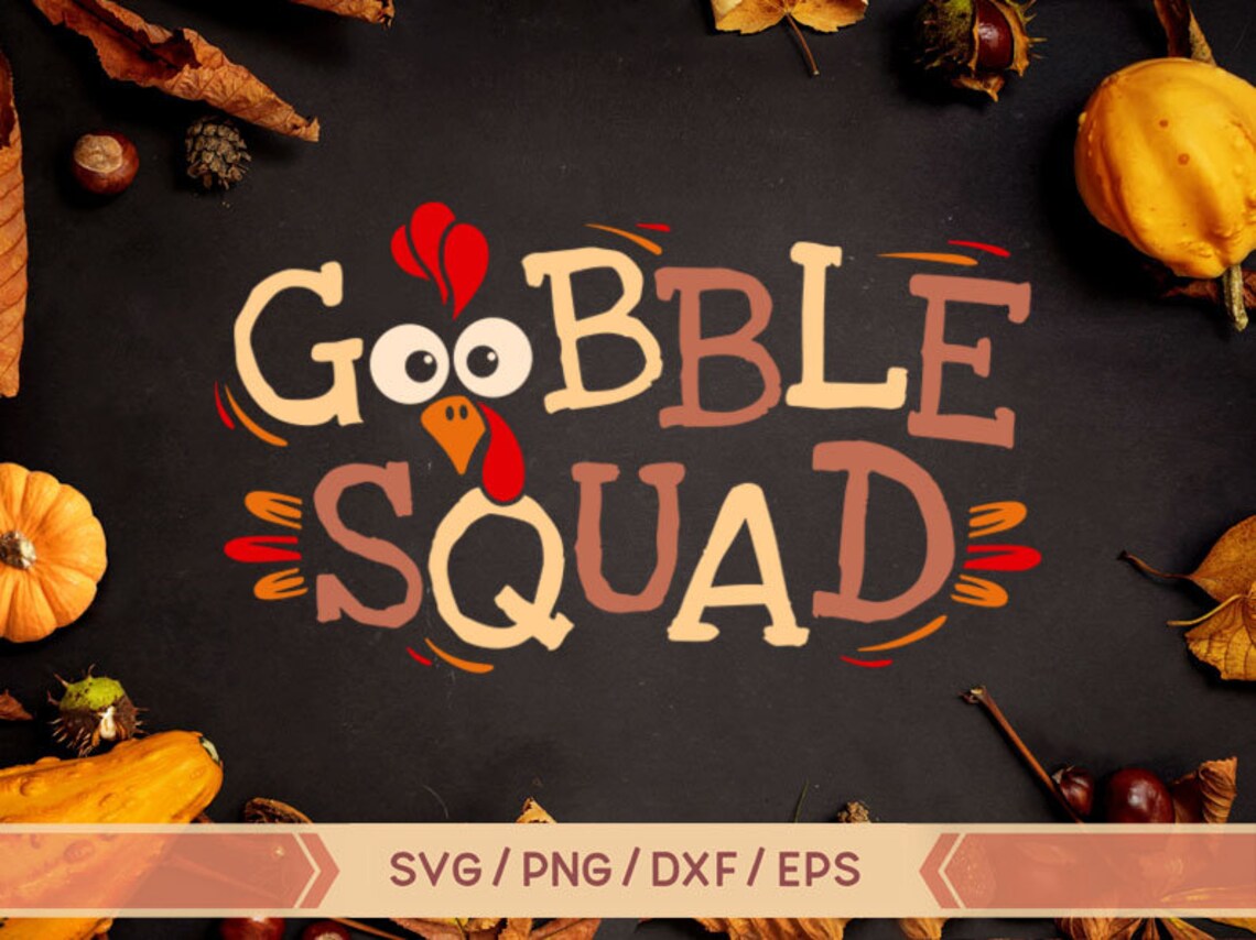 Gobble Squad Svg, Thanksgiving SVG, Gobble SVG, Funny Turkey Face SVG ...