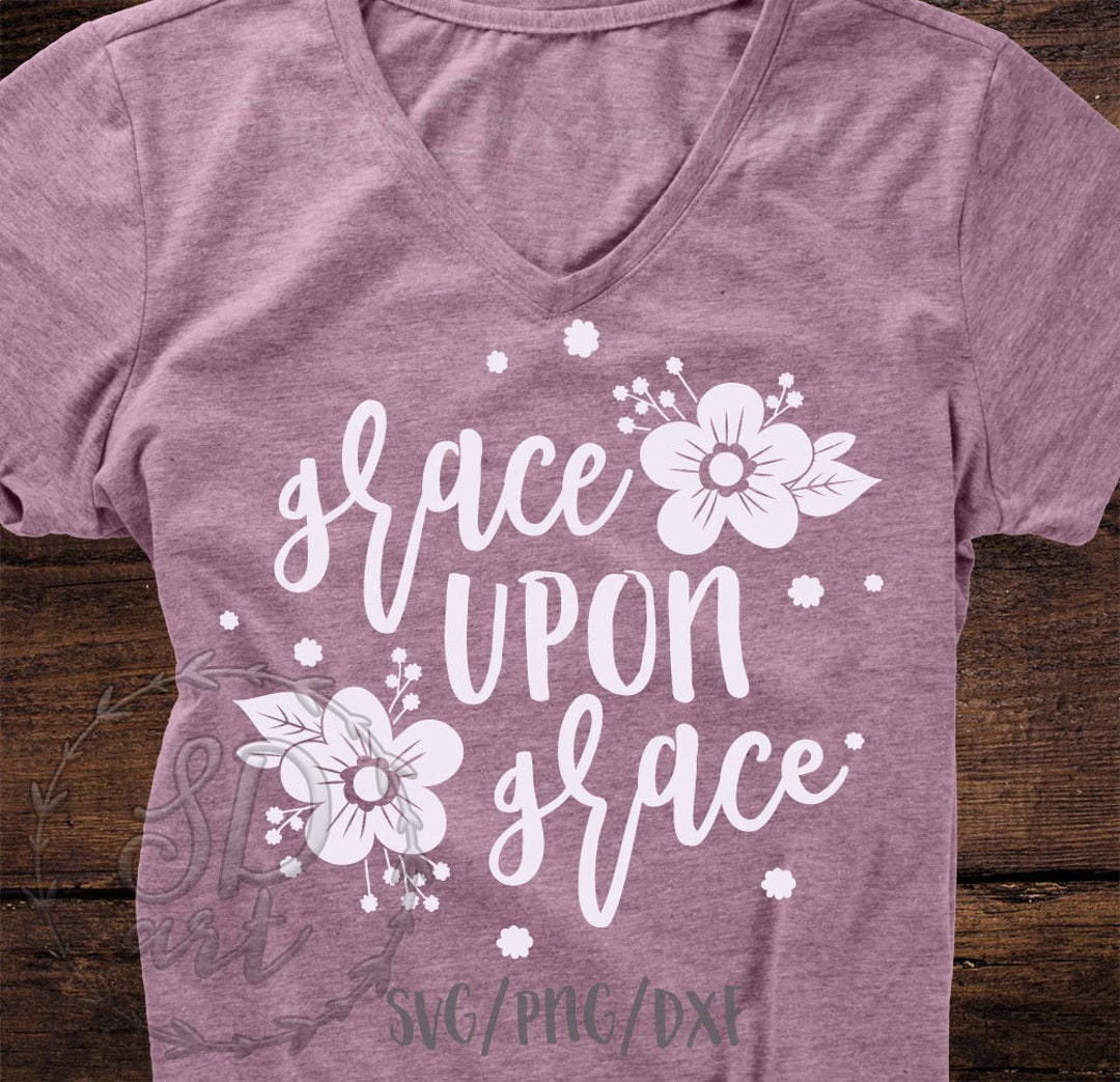 Grace Upon Grace SVG, Grace Svg File, Religious SVG, Bible Verse Svg ...