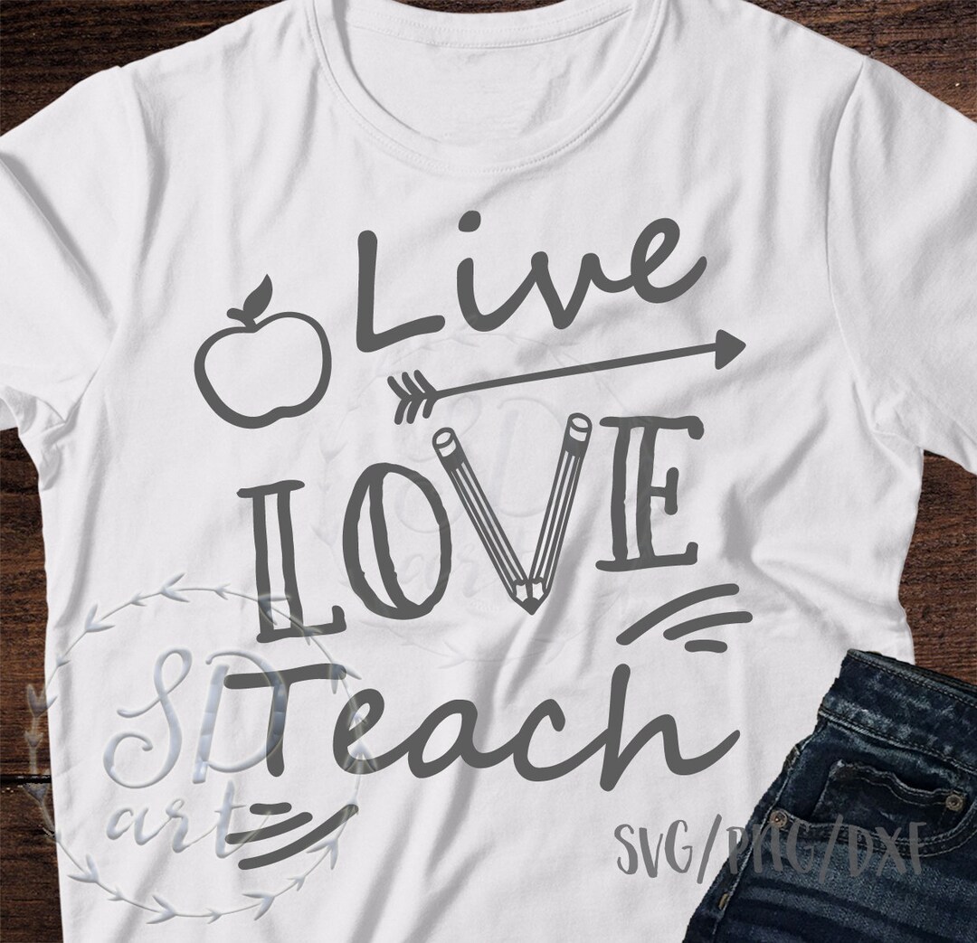 Live Love Teach Svg,teacher Svg,teach Svg, School Cut File,teacher ...
