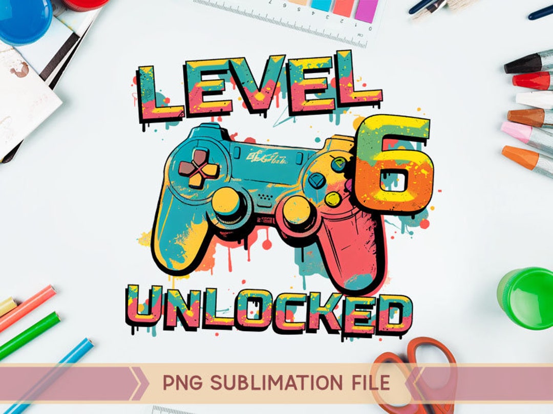 Level 6 Unlocked PNG, 6th Birthday Png, 6 Year Old Boy Png, Gamer PNG ...