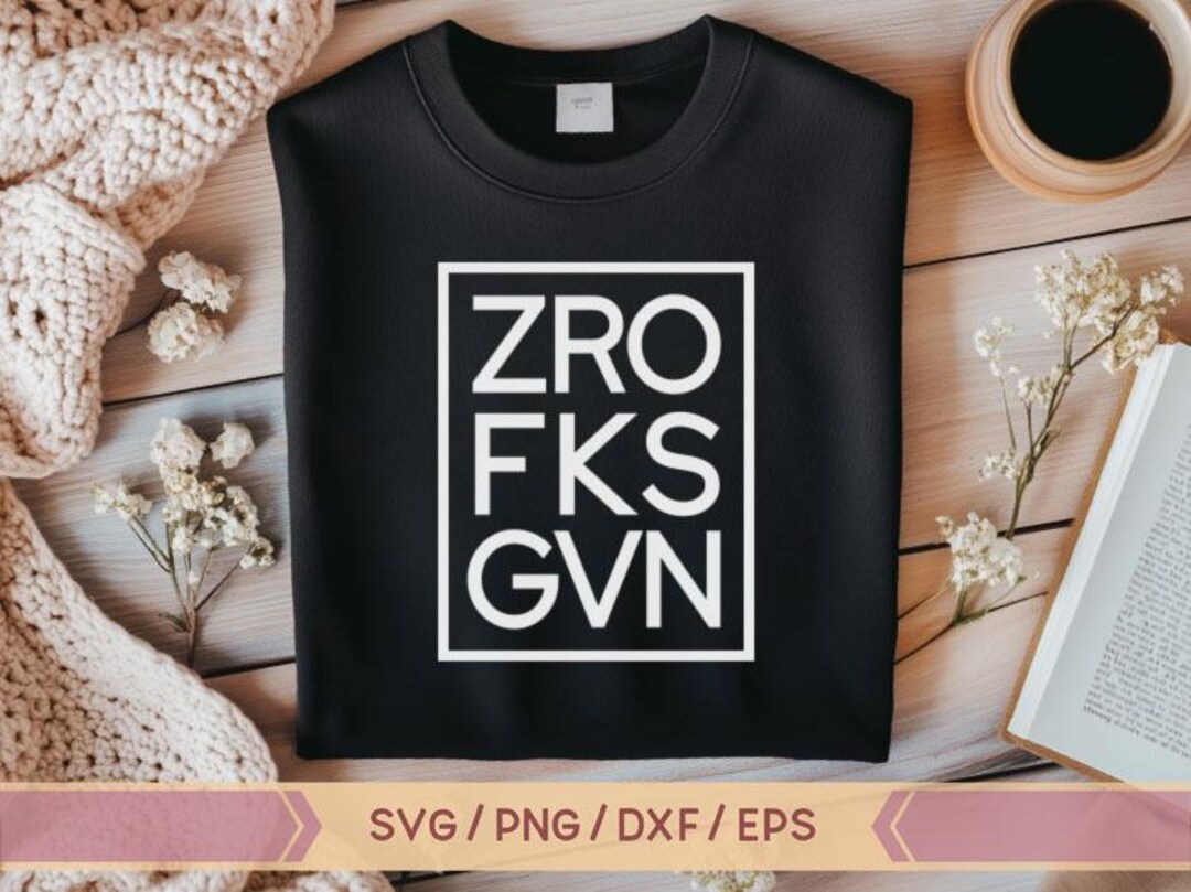Zero Fucks Given Svg, Png, ZRO FKS GVN Svg, Work Hard Svg, Work Hard ...