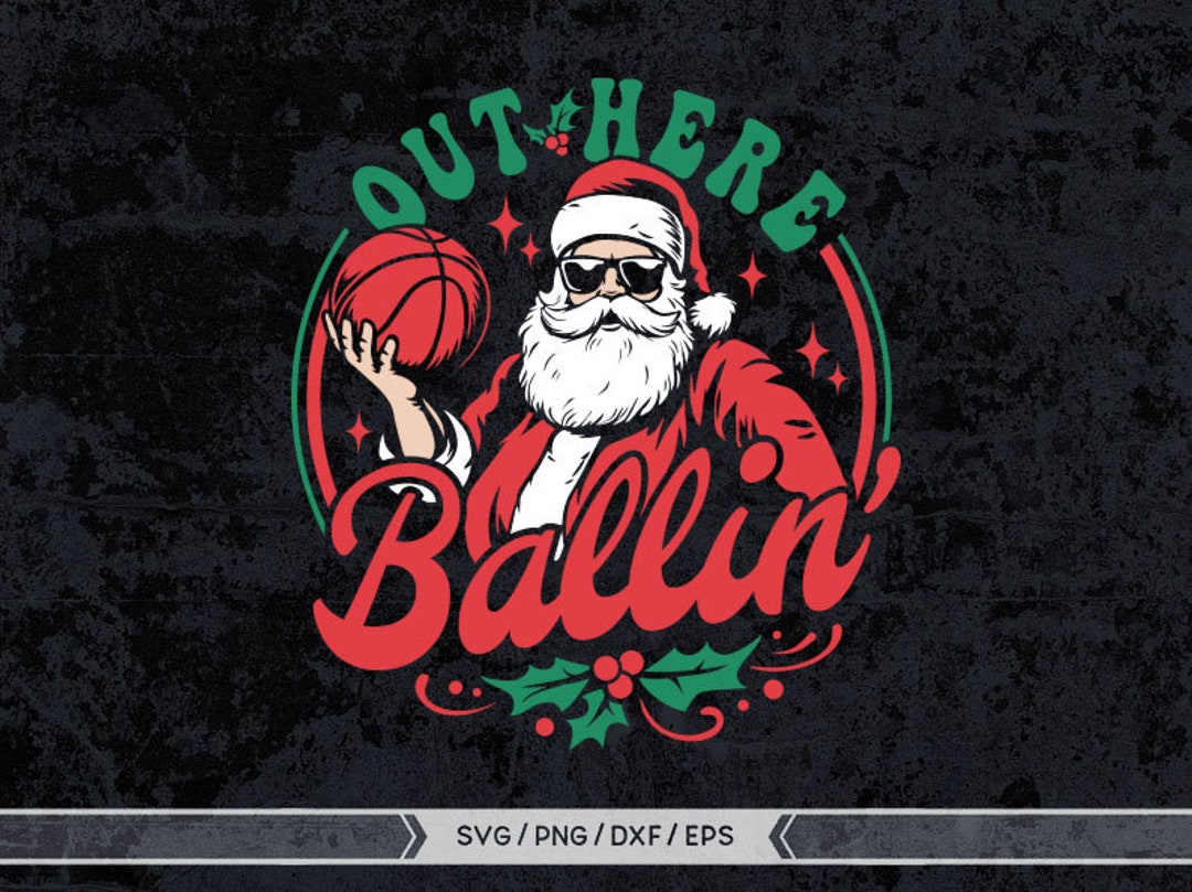 Out Here Ballin Svg, Funny Christmas SVG, Basketball Santa Svg, Retro ...