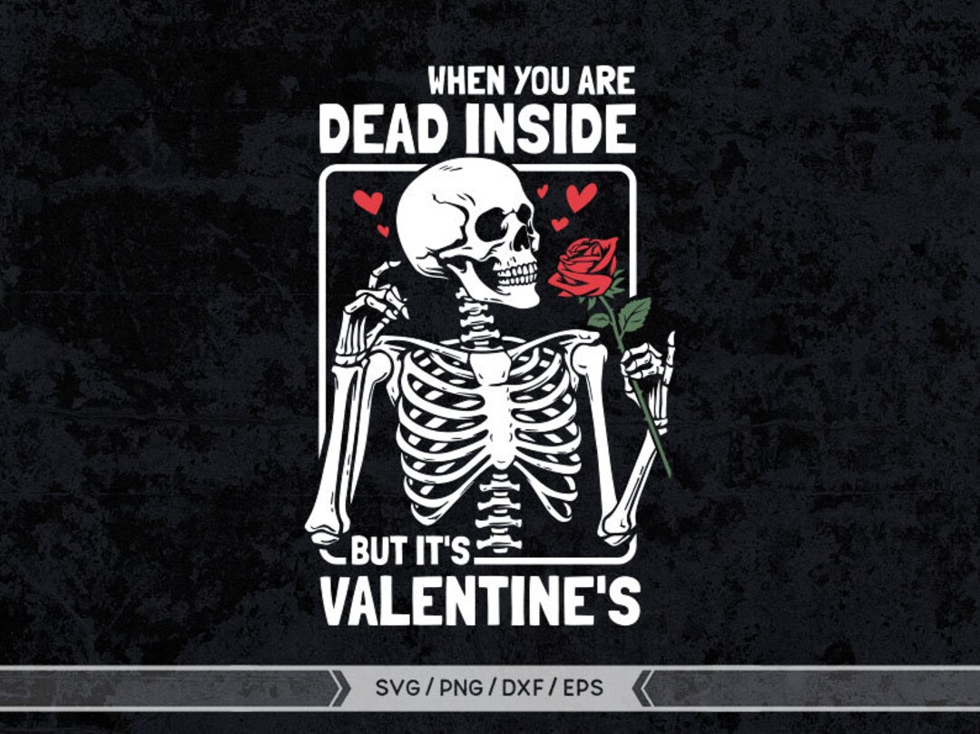 When You Are Dead Inside but It's Valentine's Svg, Dead Inside, It's ...
