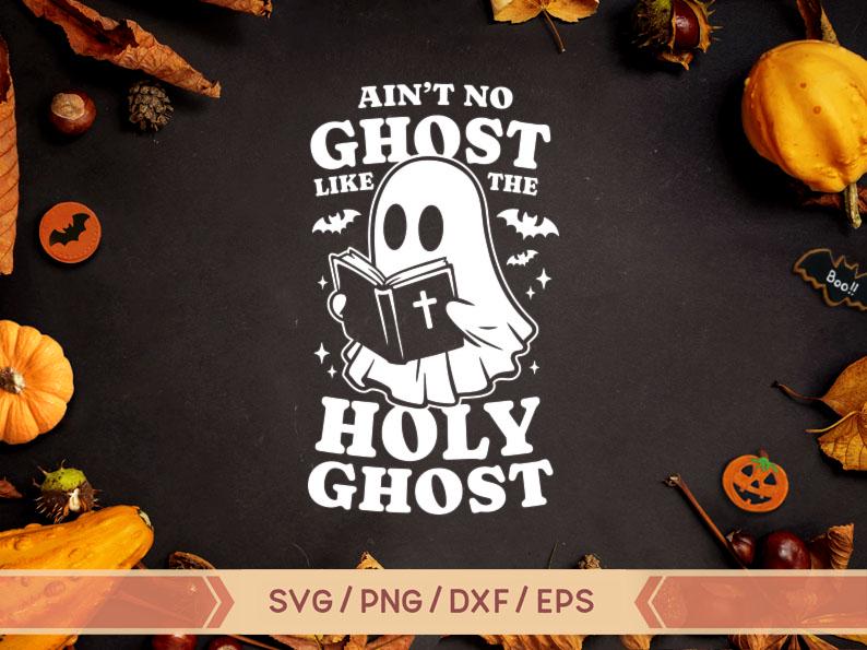 Holy Ghost Svg, Funny Christian Halloween Svg, Ain't No Ghost Like the ...