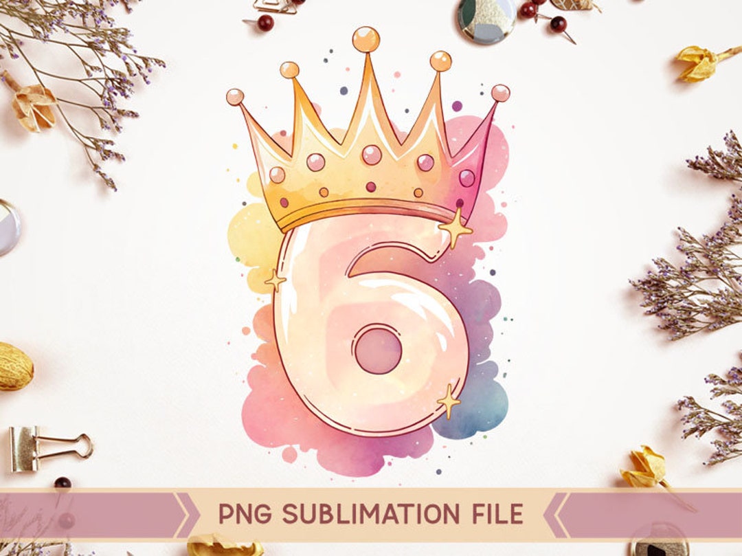 Sixth Birthday Png, Birthday Princess Png, Crown Number Png, Sixth ...