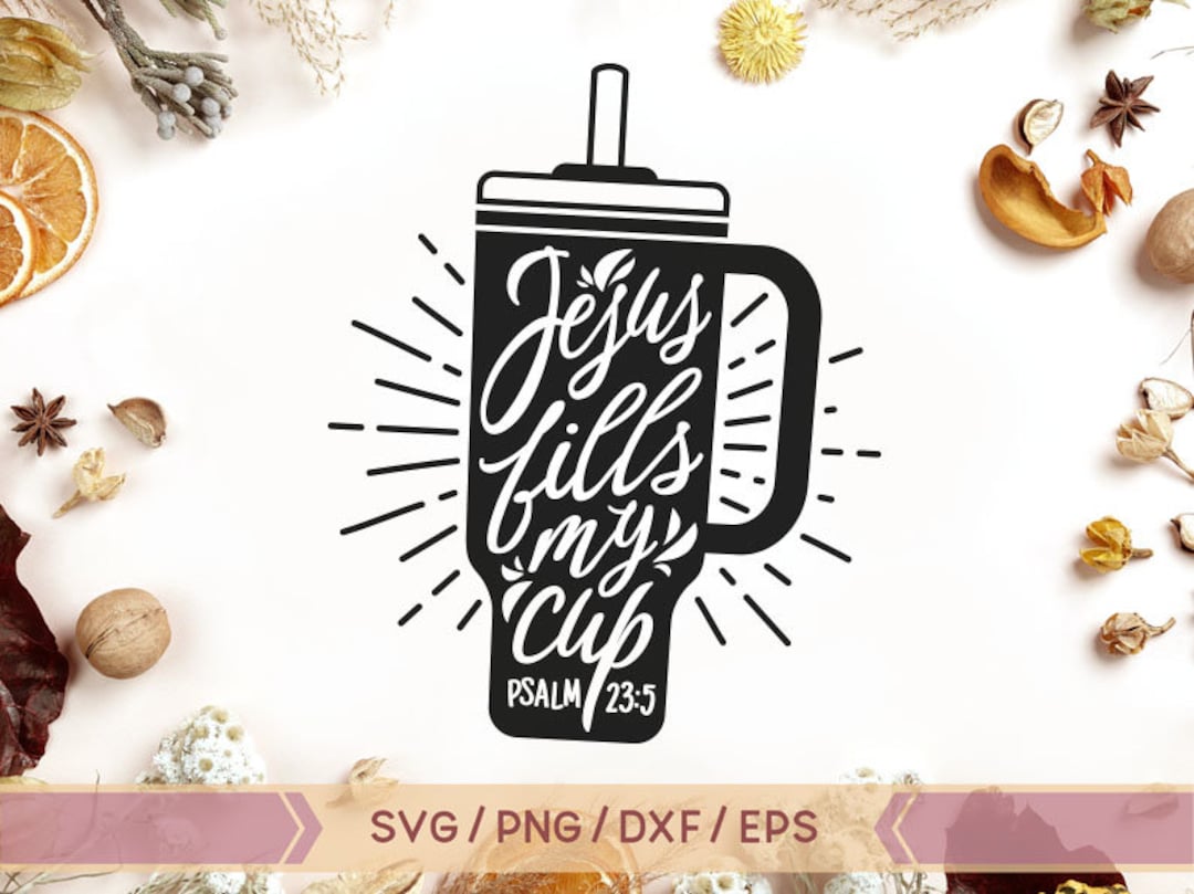 Jesus Fills My Cup SVG, Psalm 23:5, Trendy Christian Svg, Bible Verse ...