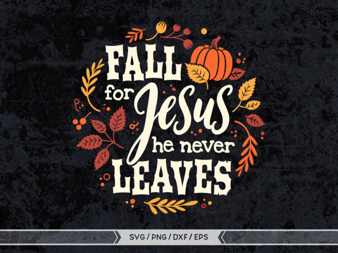 Fall for Jesus He Never Leaves Svg, Halloween Jesus Svg, Fall-o-ween ...