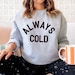 Always Cold Sweatshirt - Etsy UK