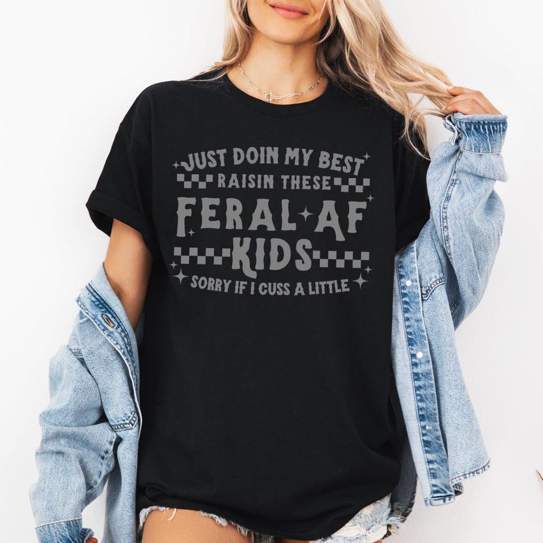 Just Doin My Best Raising Feral AF Kids T-shirt - Etsy