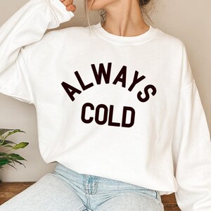 Always Cold Sweatshirt - Etsy UK