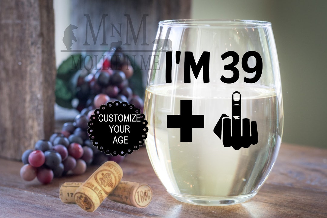 I'm 39 Plus Middle Finger Wine Glass - Adult Humor Birthday Gift - Etsy