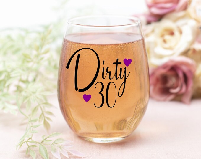 30th Birthday Wine Glass. Dirty Thirty. Dirty 30 Wine Glass. Dirty 30 ...