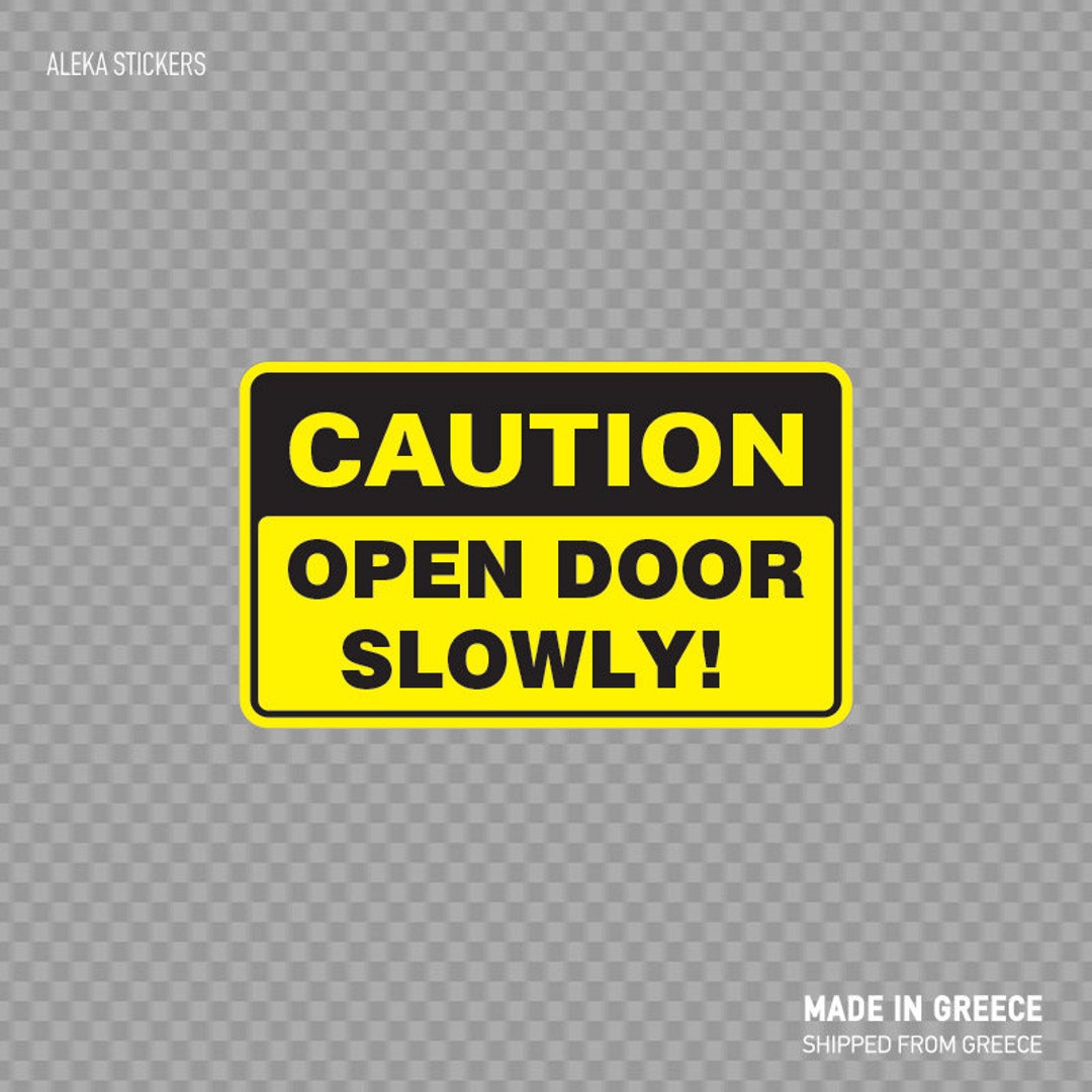 Decal Sticker Caution Open Door Slowly! Information Sign Quality ...