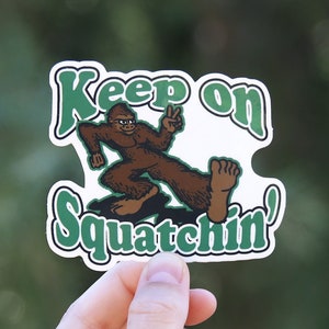 Keep on Squatchin Sticker Waterproof Vinyl Sticker, UV Resistant Decal ...
