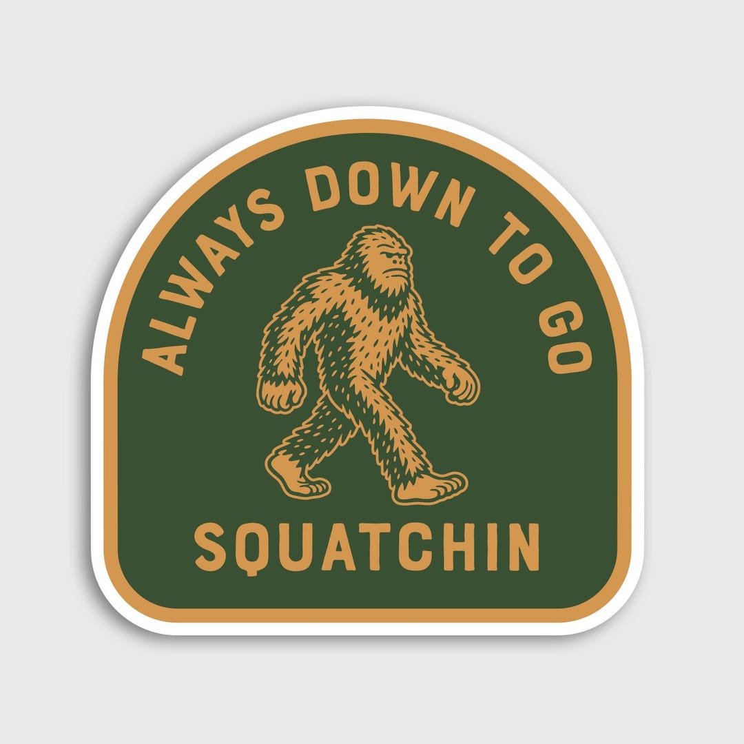 Always Down to Go Squatchin Sticker - Etsy