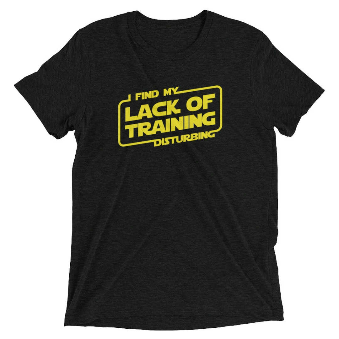 I Find My Lack of Training Disturbing - Bella + Canvas Tri-blend Unisex ...